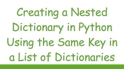 Creating A Nested Dictionary In Python Using The Same Key In A List Of Dictionaries Youtube