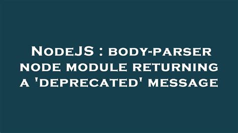 NodeJS Body Parser Node Module Returning A Deprecated Message YouTube