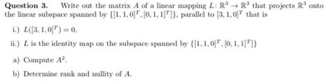 Solved Question Write Out The Matrix A Of A Linear Chegg Com