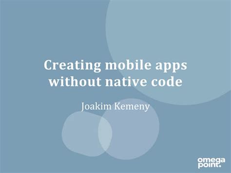 Creating Mobile Apps Without Native Code Ppt