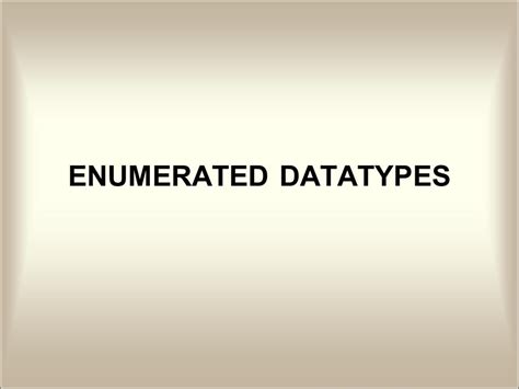 Enumerated Datatypes User Defined Data Types Data Type Defined By
