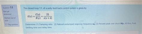 Solved Question 11 The Closed Loop Tf Of A Unity Feed Back