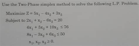 Solved Use The Two Phase Simplex Method To Solve The