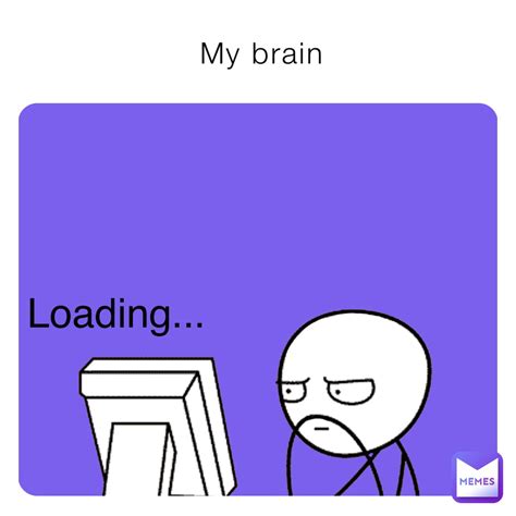 My Brain Loading Cait101 Memes