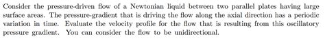 Solved Consider The Pressure Driven Flow Of A Newtonian