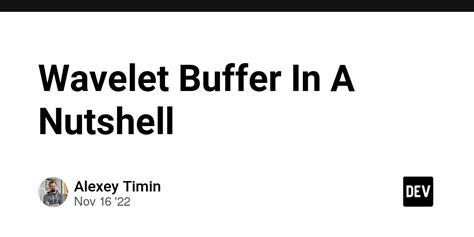 Wavelet Buffer In A Nutshell Dev Community