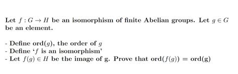 Solved Let F GH Be An Isomorphism Of Finite Abelian Groups Chegg