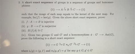 Solved 3 A Short Exact Sequence Of Groups Is A Sequence Of