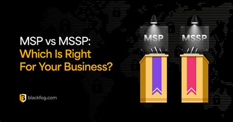 Msp Vs Mssp Solutions Which Is Right For Your Business Blackfog