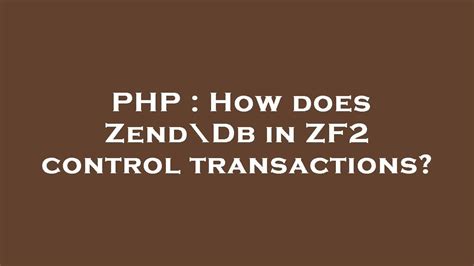 Php How Does Zenddb In Zf2 Control Transactions Youtube