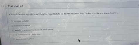 [solved] Question 37 Of The Following Mutations Which Is The Most Likely To Course Hero