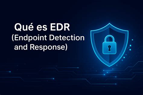 ¿qué Es Edr Y Para Qué Sirve Cibersafety