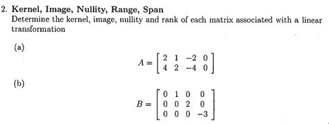 solved determine the kernel image nullity and rank of each