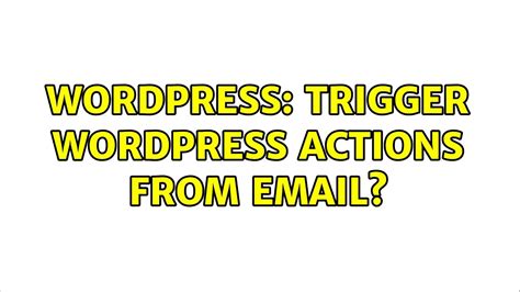 Wordpress Trigger Wordpress Actions From Email Youtube