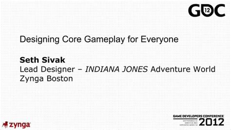 Designing Core Gameplay For Everyone Gdc 2012 Ppt