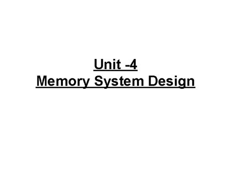 unit 4 memory system design memory system there