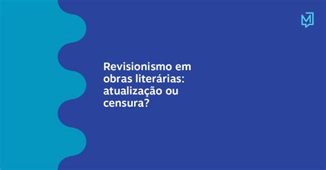Revisionismo Em Obras Literárias Atualização Ou Censura Meio