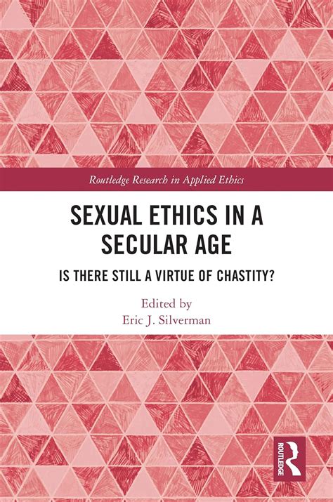 Sexual Ethics In A Secular Age Is There Still A Virtue Of