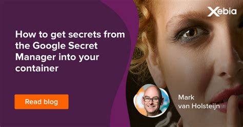 Integrating Google Secret Manager Secrets Into Containers Xebia