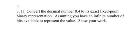 Solved 3 1 Convert The Decimal Number 04 To Its Exact