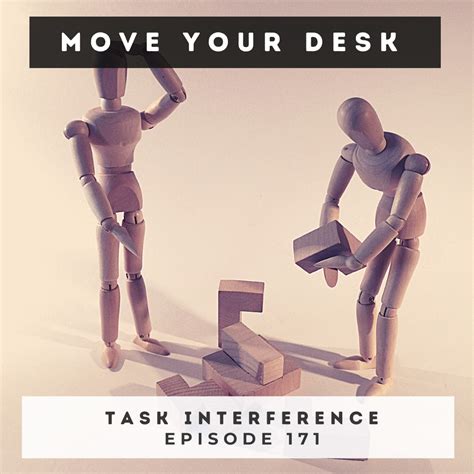Episode 171 Task Interference Move Your Desk