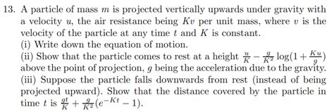 Solved A Particle Of Mass M Is Projected Vertically Chegg