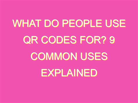 what do people use qr codes for 9 common uses explained kurrently