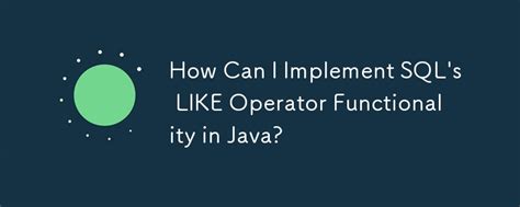 如何在java中實作sql的like運算子功能? Mysql教程 Php中文網 如何在java中實作sql的like運算子功能? Mysql教程 Php中文網