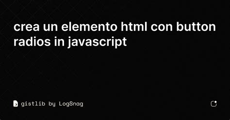 Gistlib Crea Un Elemento Html Con Button Radios In Javascript