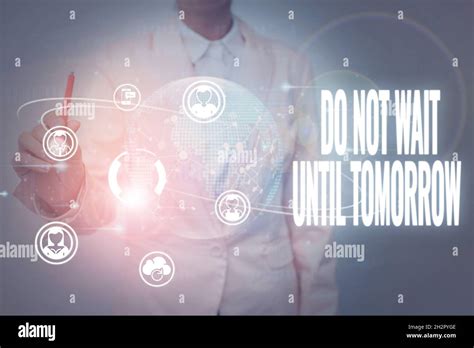 Text Showing Inspiration Do Not Wait Until Tomorrow Business Showcase