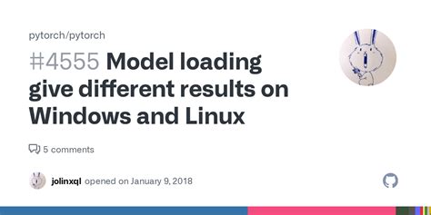 Model Loading Give Different Results On Windows And Linux · Issue 4555 · Pytorchpytorch · Github