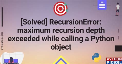 Solved Recursionerror Maximum Recursion Depth Exceeded While Calling