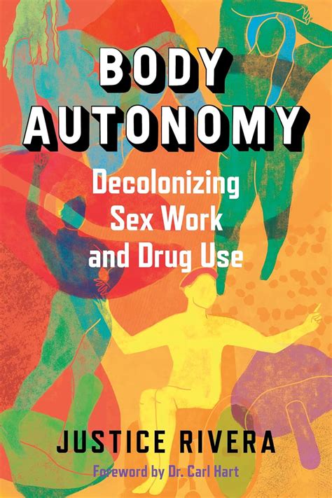 Body Autonomy Decolonizing Sex Work And Drug Use Rivera Justice 9781957869148 Books