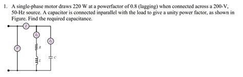 Solved A Single Phase Motor Draws W At A Powerfactor Chegg