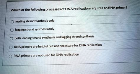 Solved Whichof The Following Processes Of Dna Replication Requires An Rna Primer Leading