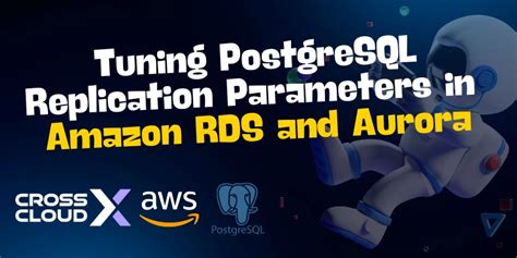 🚀 Tuning Postgresql Replication Parameters In Amazon Rds And Aurora