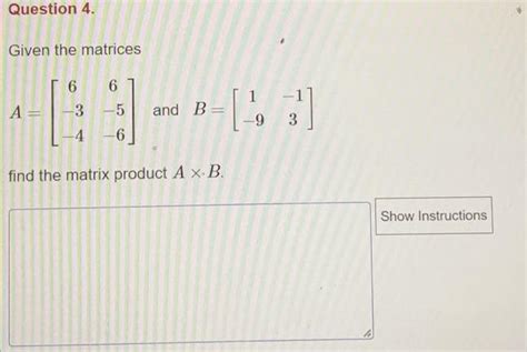 Solved Question 4 Given The Matrices 6 6 3 A 5 And B Chegg Com