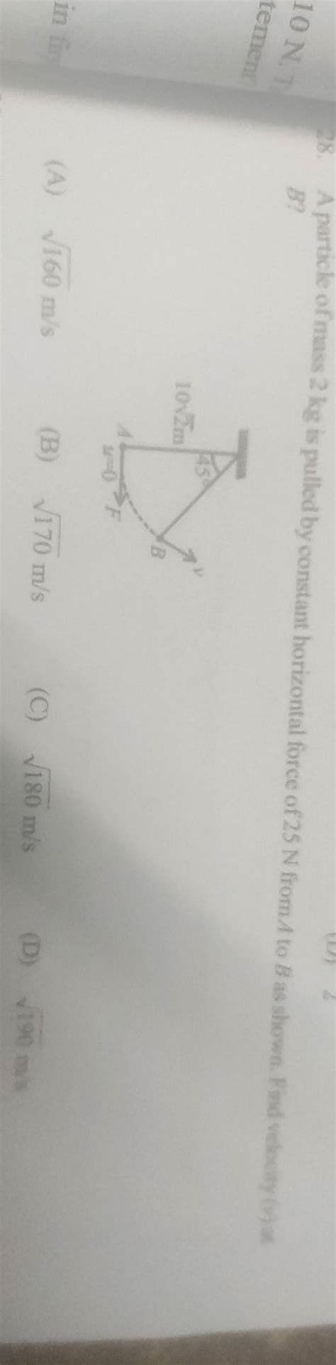 28 A Particle Of Mass 2 Kg Is Pulled By Constant Horizontal Force Of 25