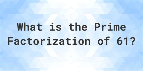 Prime Factors Of 61 Calculatio