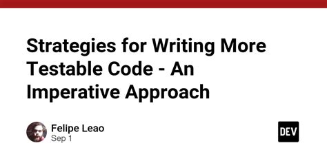Strategies For Writing More Testable Code An Imperative Approach