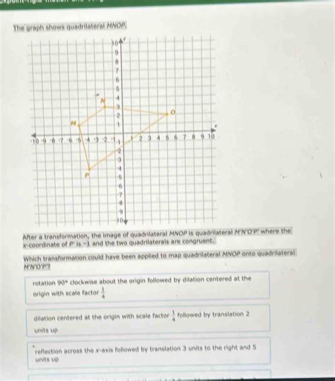 Solved The Graph Shows Quadrilateral Mnop After A Transformation The Image Of Quadrilateral