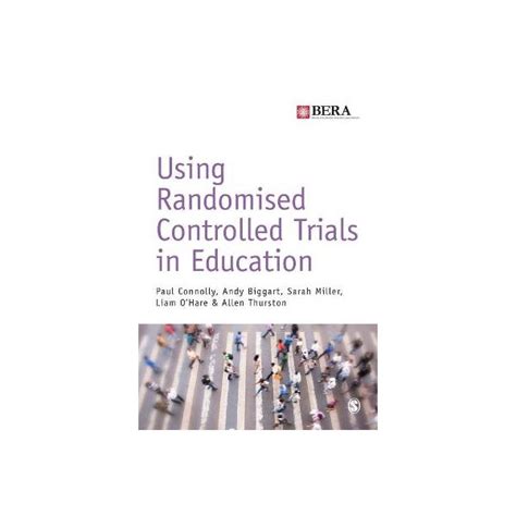 Using Randomised Controlled Trials In Education By Paul Connolly Andy Biggart Sarah Miller