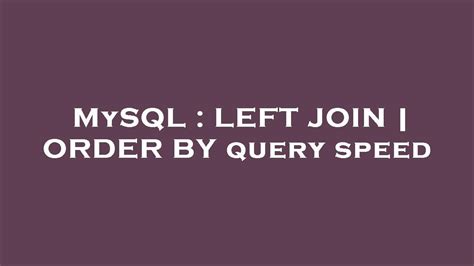 Mysql Left Join Order By Query Speed Youtube