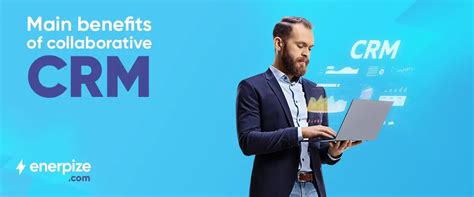 Main Benefits Of Collaborative Crm Definition Types And Features