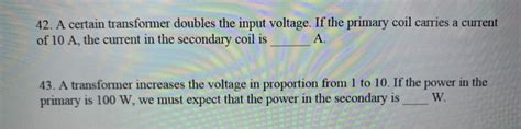 Solved 42 A Certain Transformer Doubles The Input Voltage