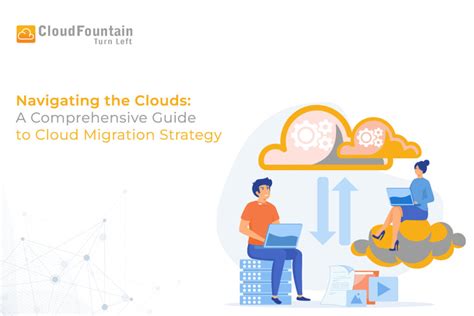Navigating The Clouds A Comprehensive Guide To Cloud Migration Strategy