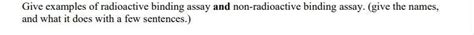 Solved Give Examples Of Radioactive Binding Assay And