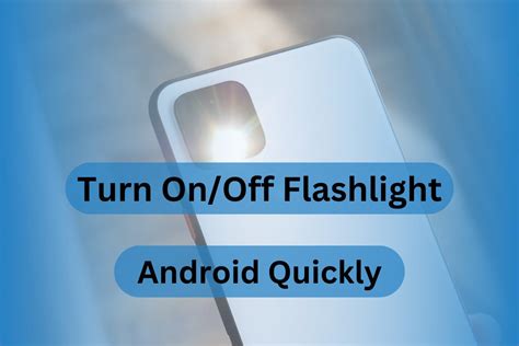 Best Tip To Turn Onoff Flashlight On Android Quickly