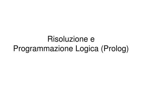 Ppt Risoluzione E Programmazione Logica Prolog Powerpoint Presentation Id 926023