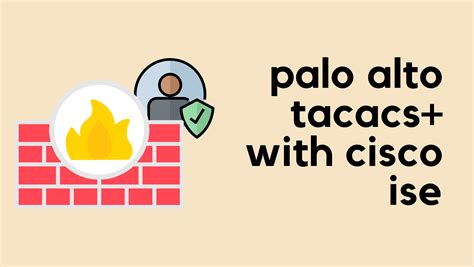 Configure Palo Alto Tacacs Authentication Against Cisco Ise